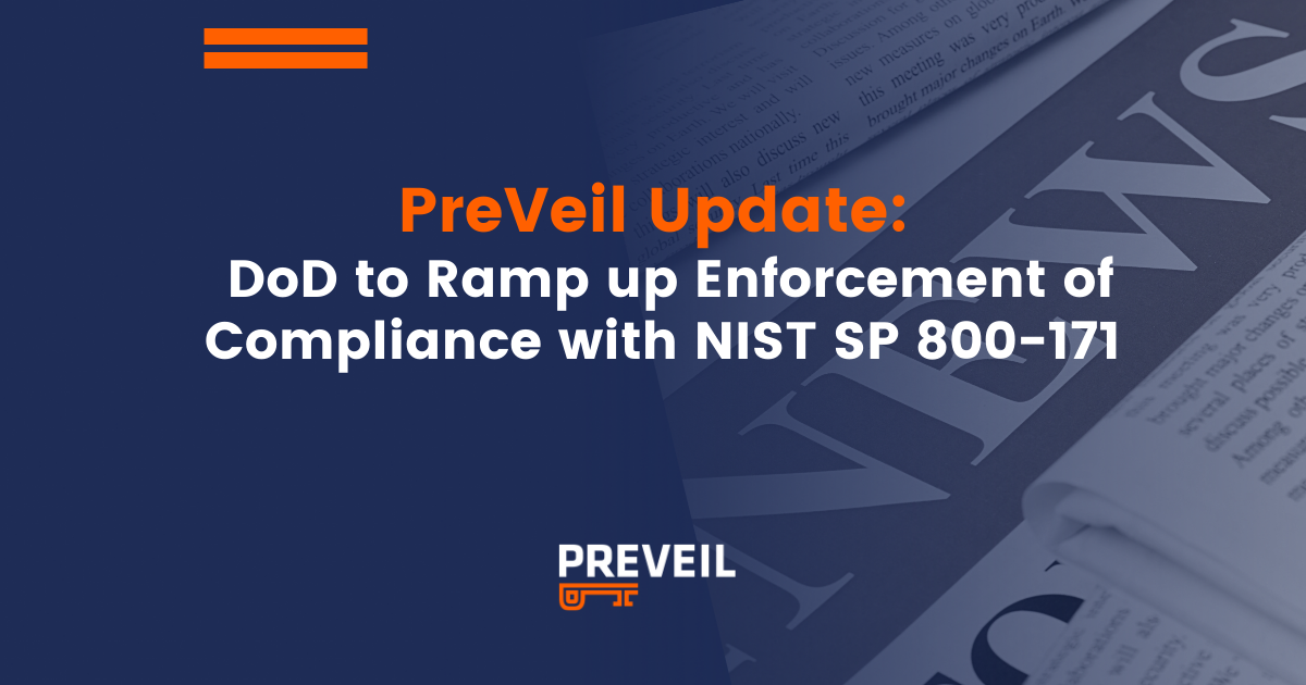 PreVeil Update: DoD to Ramp up Enforcement of Compliance with NIST SP 800-171; Final DFARS Rule ...