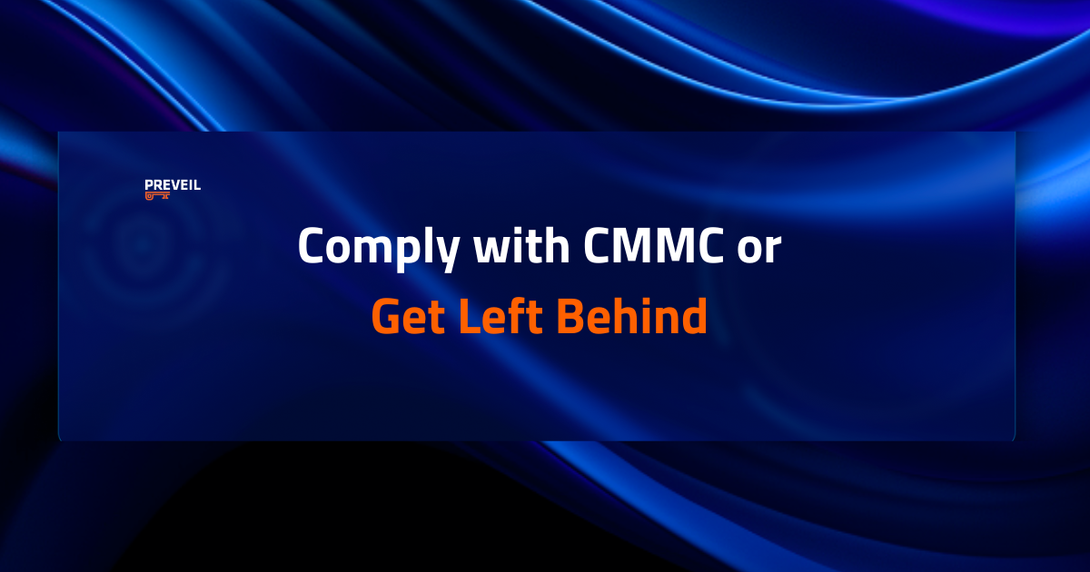 Comply with CMMC or Get Left Behind | A PreVeil Webinar