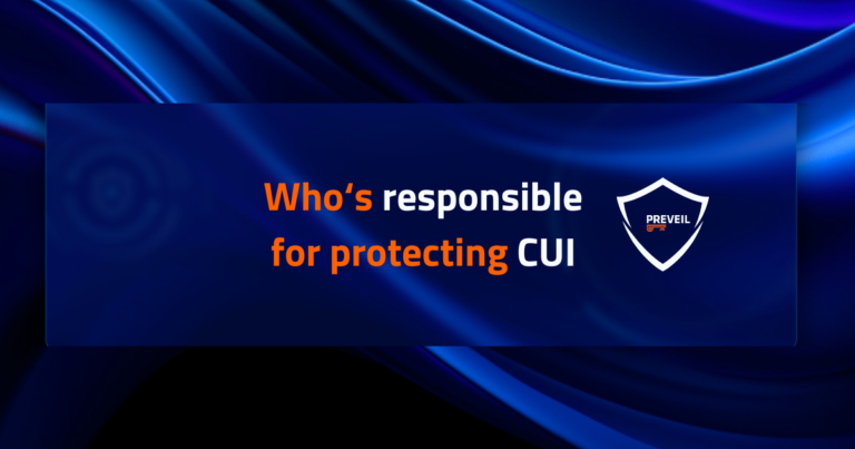 Who is Responsible for Protecting CUI? | PreVeil