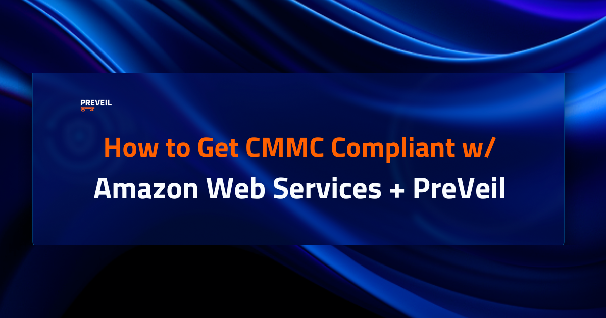 How to get CMMC Compliant with Amazon Web Services + PreVeil - PreVeil