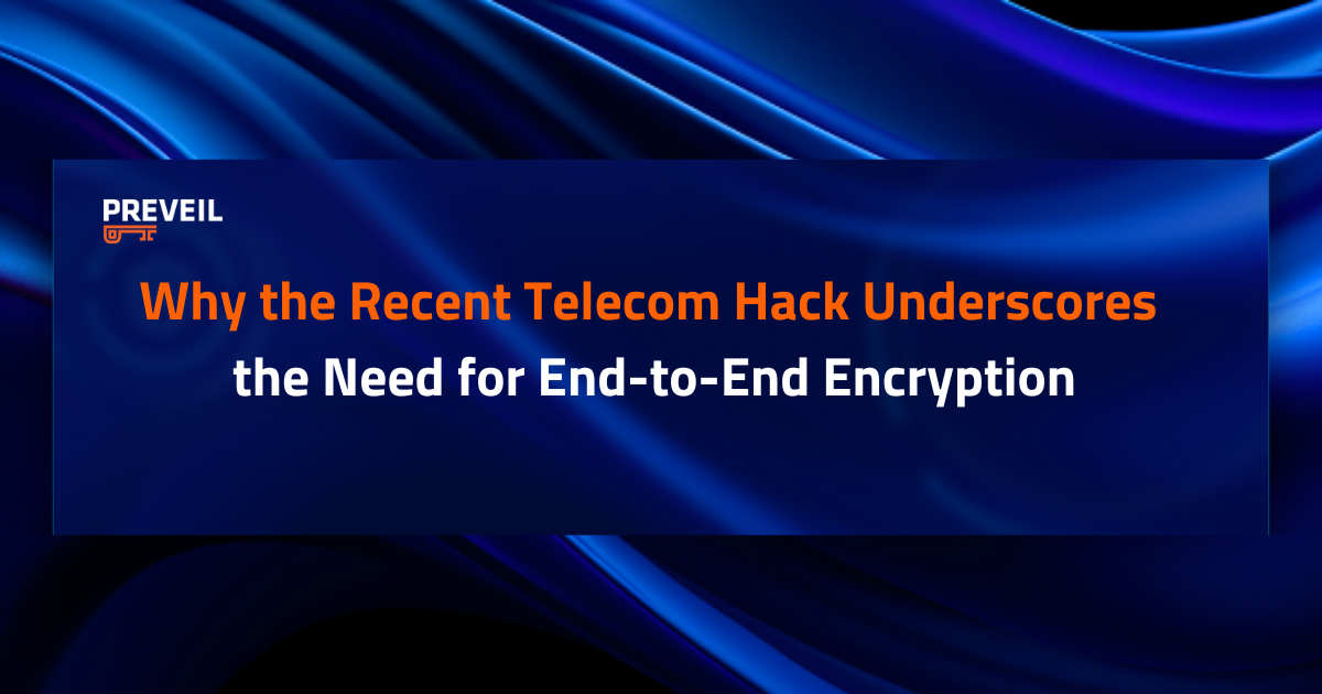Salt Typhoon Hack Underscores Need for E2E Encryption | PreVeil Salt Typhoon Hack Underscores Need for E2E Encryption | PreVeil