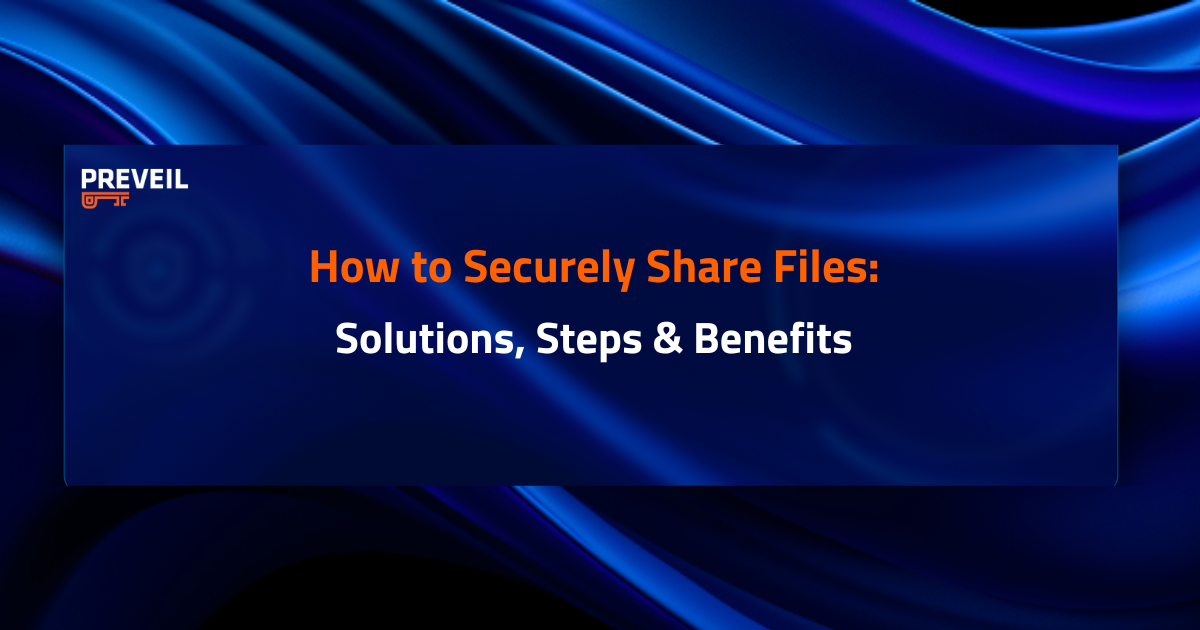 How to Securely Share Files in 2025 | Steps & Benefits | PreVeil